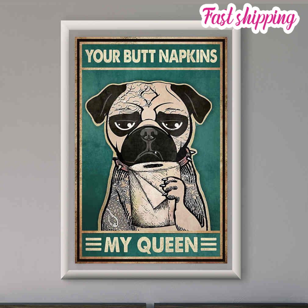 Pug Dog Your Butt Napkins My Queen Poster Prints Poster Wall Art ...