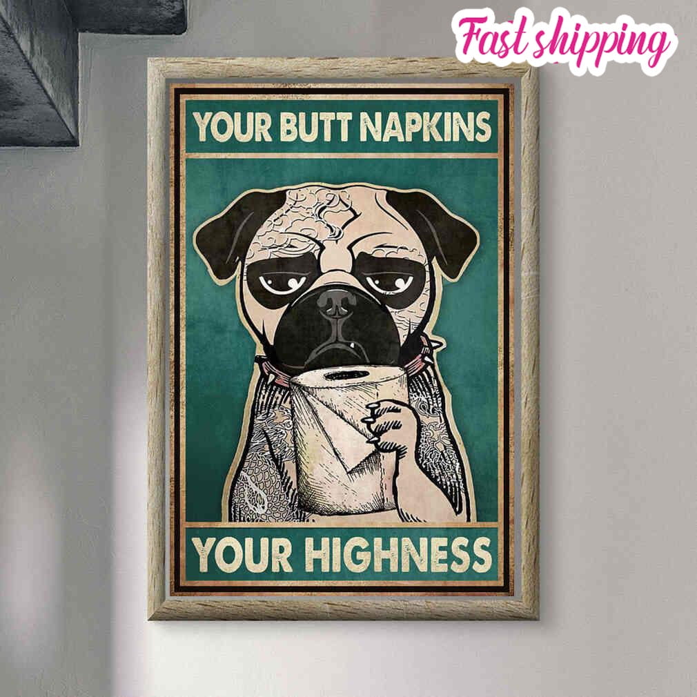 Pug Dog Your Butt Napkins Your Highnenss Poster Prints Poster Wall Art ...