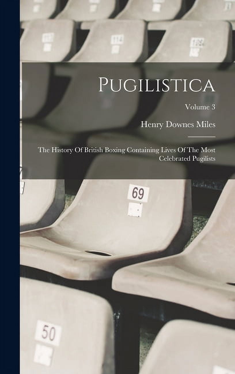 Pugilistica: The History Of British Boxing Containing Lives Of The Most ...