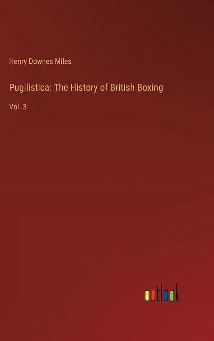 Pugilistica: The History of British Boxing: Vol. 3 (Hardcover ...