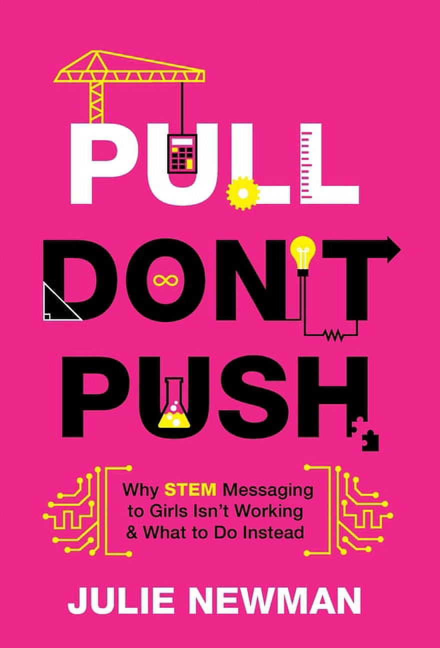 Pull Don't Push: Why STEM Messaging to Girls Isn't Working and What to ...