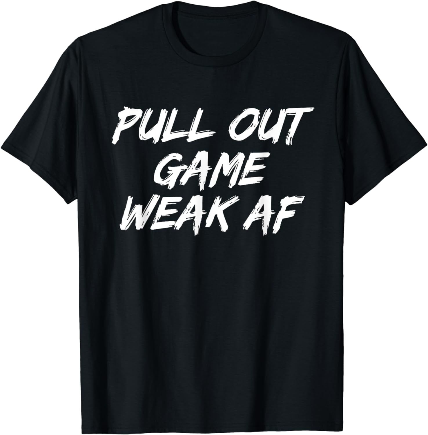 Pull Out Game Weak AF Happy Father's Day Dad T-Shirt - Walmart.com