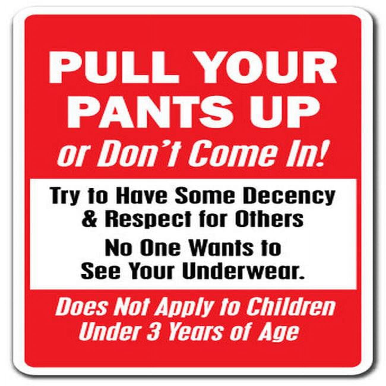 SignMission Pull Your Pants Up or Dont Come in Novelty Sign - Walmart.com