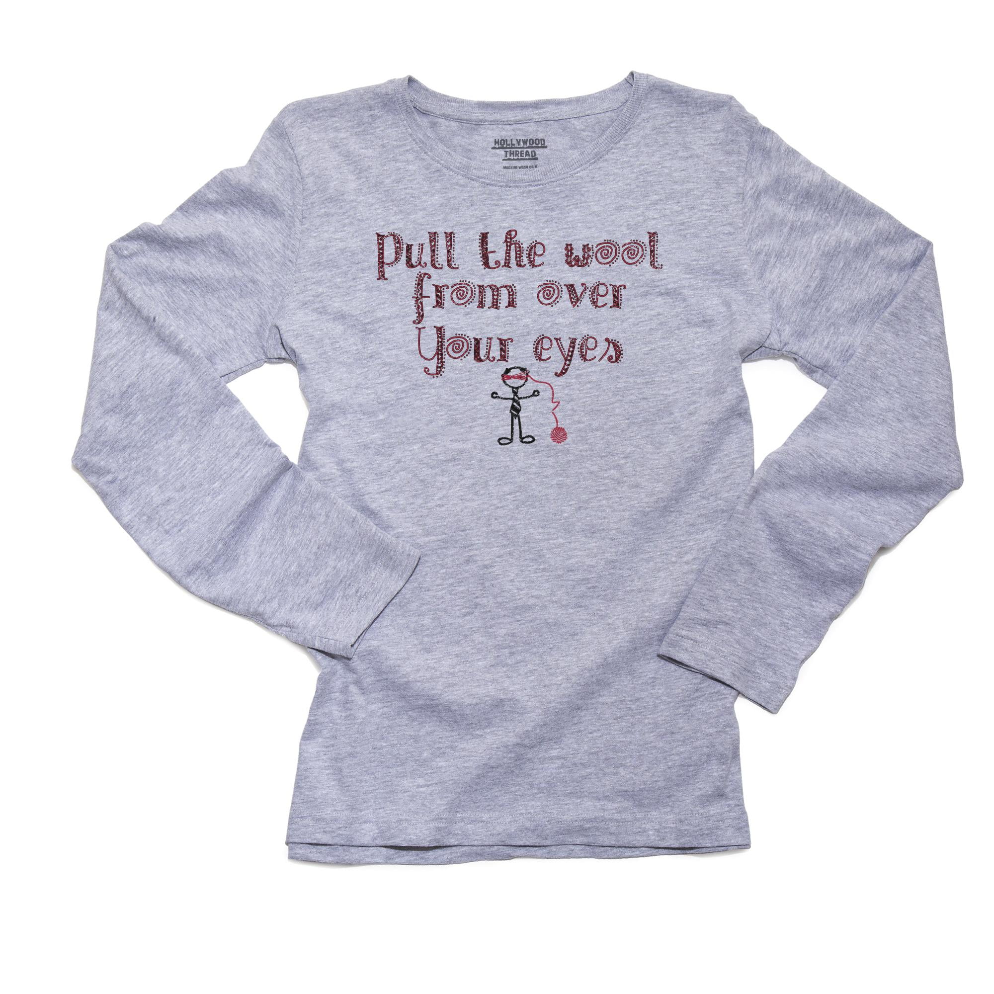 Pull the Wool from Over Your Eyes - Funny Saying Women's Long Sleeve ...