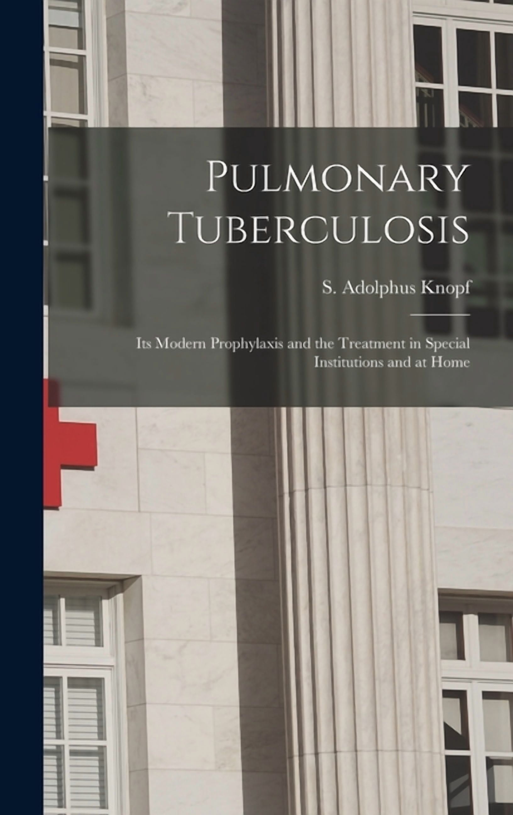 Pulmonary Tuberculosis [microform]: Its Modern Prophylaxis and the ...
