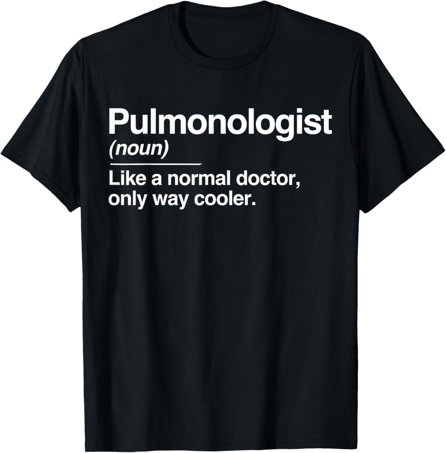 Pulmonologist Definition Normal Only Cooler Lung Doctor Gift T-Shirt ...