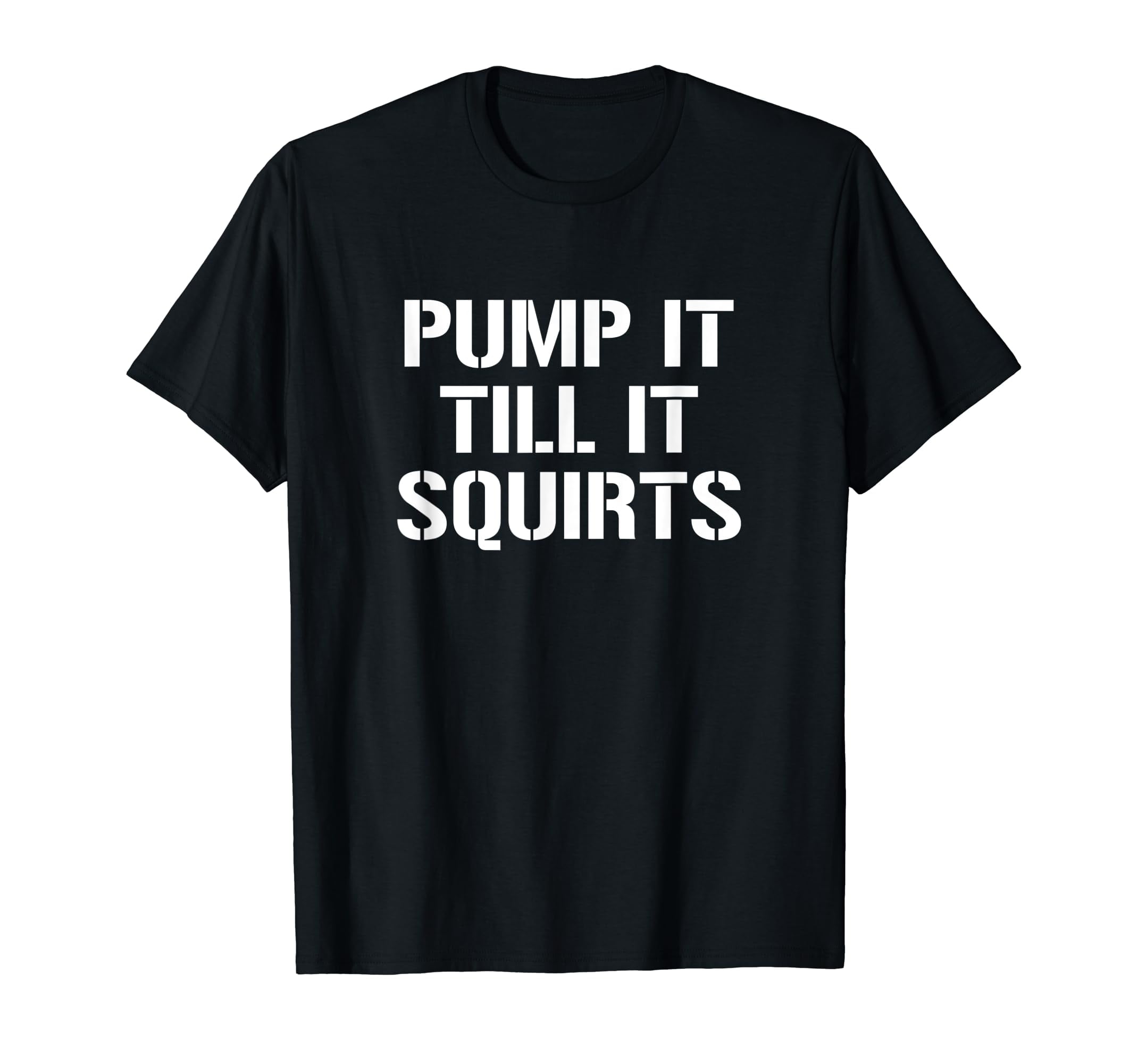 Pump It Till It Squirts Oil Field Rig Refinery Worker Quotes T-Shirt ...