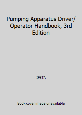 Pre-Owned Pumping Apparatus Driver/ Operator Handbook, 3rd Edition ...