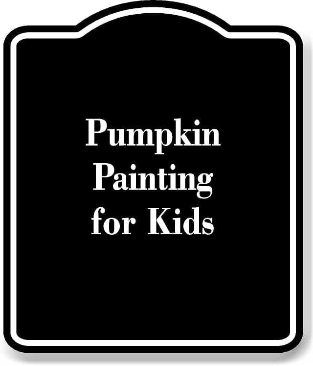 Pumpkin Painting for Kids BLACK Aluminium Composite Sign 8.5''x10 ...