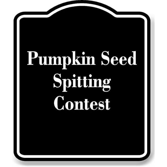 Pumpkin Seed Spitting Contest BLACK Aluminum Composite Sign 15''x18 ...