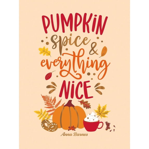 Pumpkin Spice and Everything Nice: Warming Affirmations and Fall ...