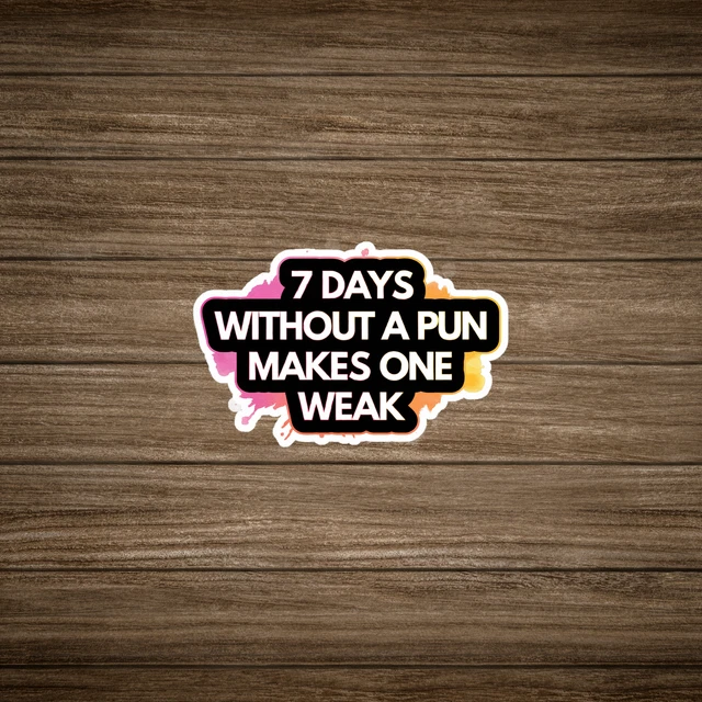Pun Sticker - 7 Days Without A Pun Makes One Weak Decalphone Decal ...