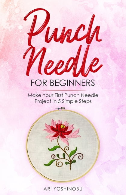 Punch Needle for Beginners: Make Your First Punch Needle Project in 5 ...