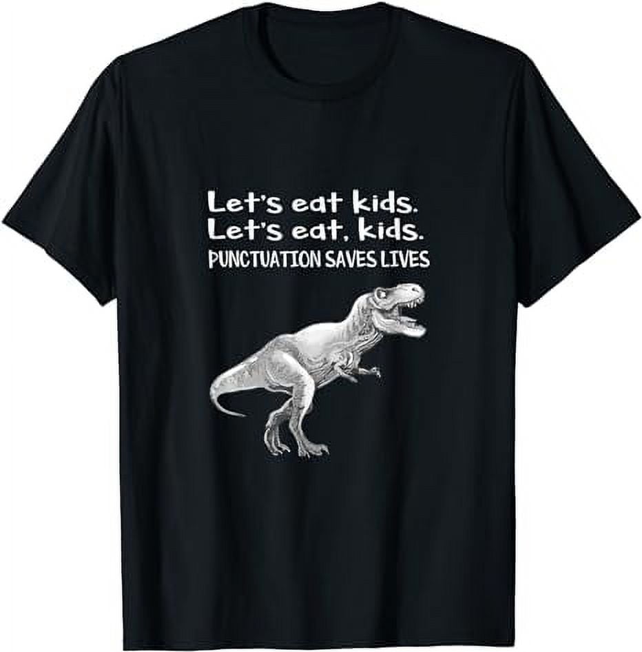 Punctuation Saves Lives Grammar Dinosaur T-Rex Lets Eat Kids T-Shirt ...