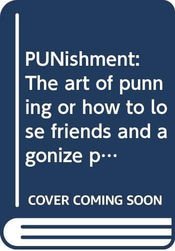 Pre-Owned Punishment: The Art of Punning or How to Lose Friends ...
