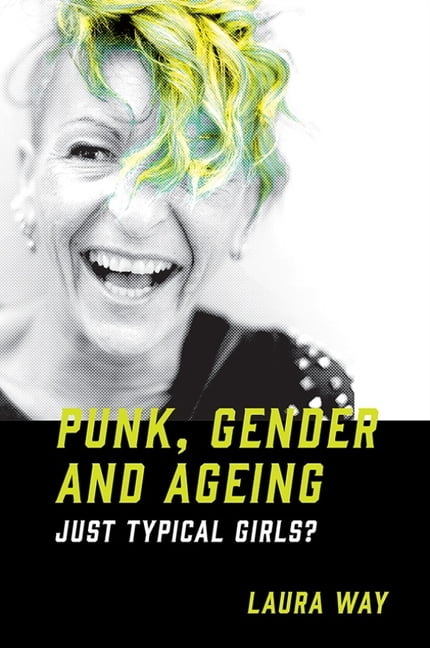 Punk, Gender and Ageing: Just Typical Girls? (Hardcover) - Walmart.com