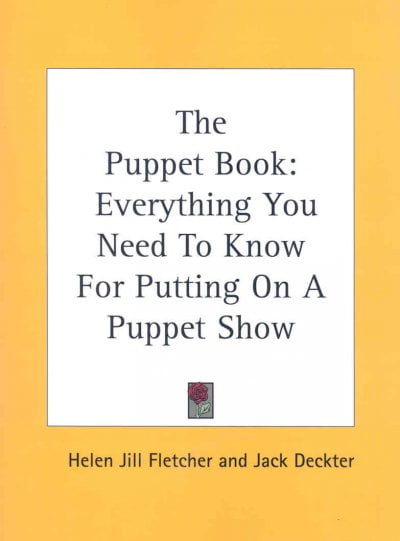 Puppet Book : Everything You Need to Know for Putting on a Puppet Show ...
