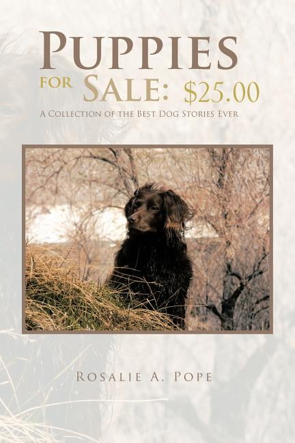 Puppies for Sale: $25.00 a Collection of the Best Dog Stories Ever ...