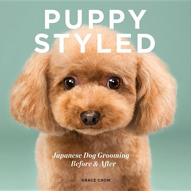 Puppy Styled: Japanese Dog Grooming: Before & After (Hardcover ...