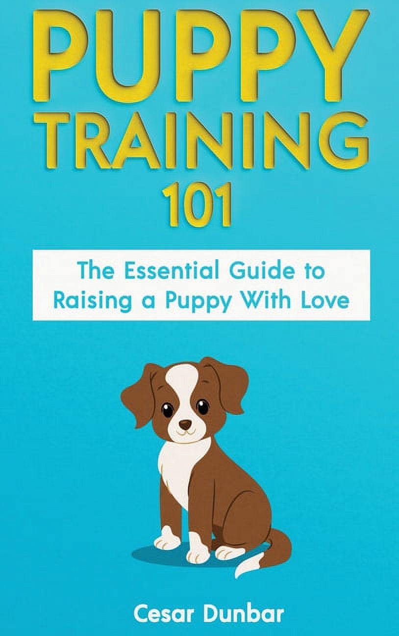 Puppy Training 101: The Essential Guide to Raising a Puppy With Love ...