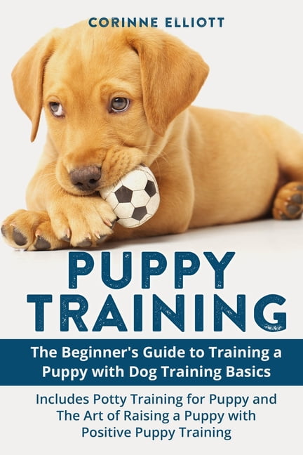 Puppy Training: The Beginner's Guide to Training a Puppy with Dog ... Puppy Training: The Beginner's Guide to Training a Puppy with Dog ...