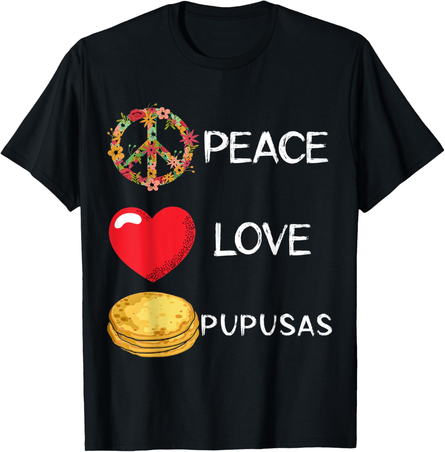 Pupusas Love Peace Heart Flower Sign El Salvadorian Food T-Shirt ...