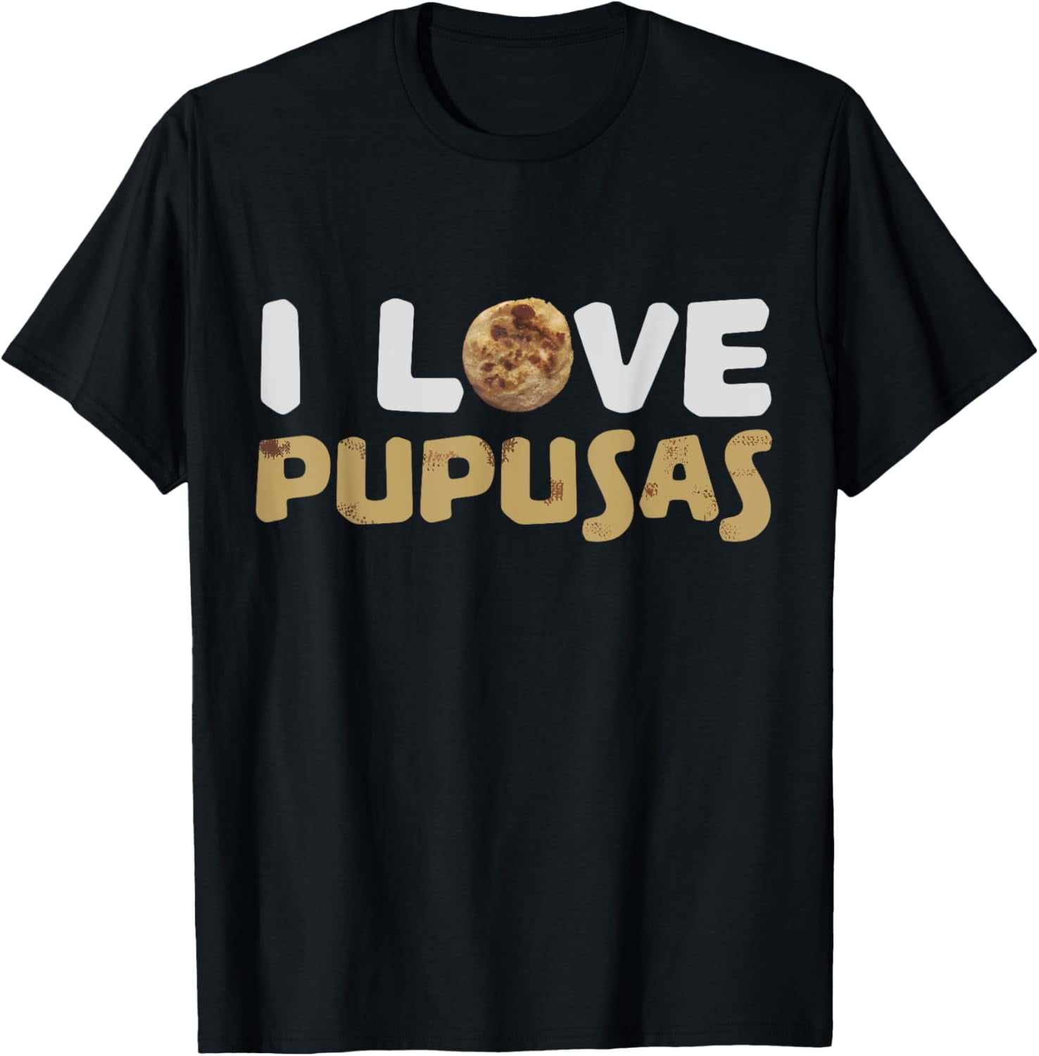 Pupusas design I Love Pupusas Salvadorian Food Salvador tee T-Shirt ...