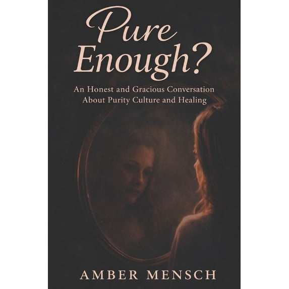 Pure Enough?: An Honest and Gracious Conversation About Purity Culture ...
