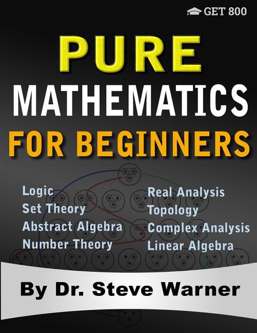 Pure Mathematics for Beginners: A Rigorous Introduction to Logic, Set ...