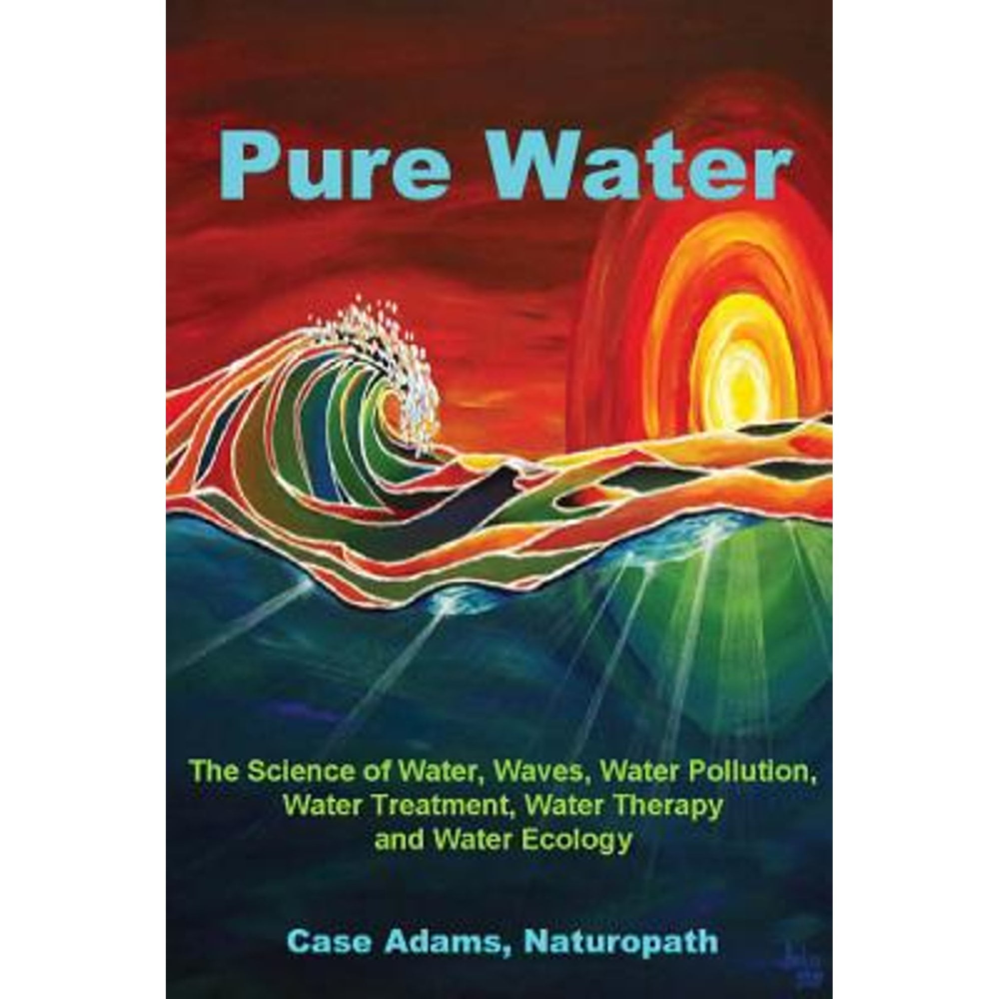 Pure Water : The Science of Water, Waves, Water Pollution, Water ...