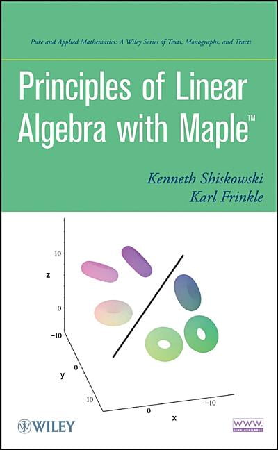 Pure and Applied Mathematics: A Wiley Te Principles of Linear Algebra With Maple, (Hardcover ...