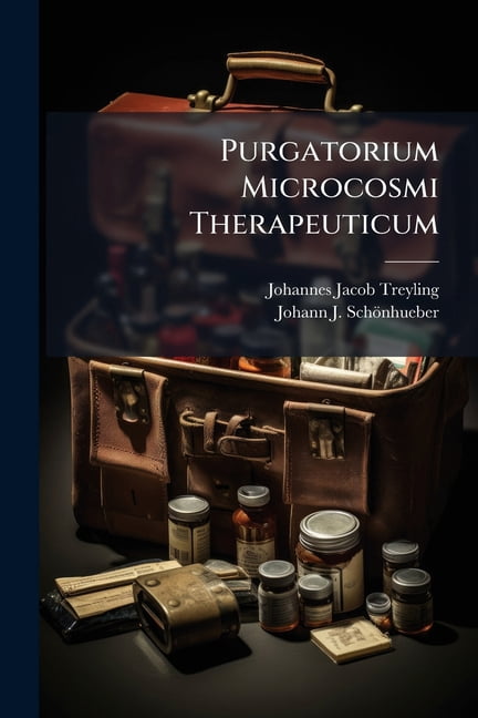 Purgatorium Microcosmi Therapeuticum : Seu Tractatus Med.-theor. De ...