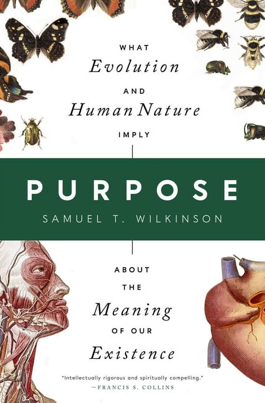 Purpose: What Evolution and Human Nature Imply about the Meaning of Our ...