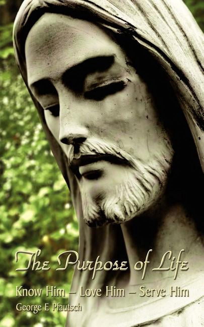 Purpose of Life : Know Him - Love Him - Serve Him - Walmart.com