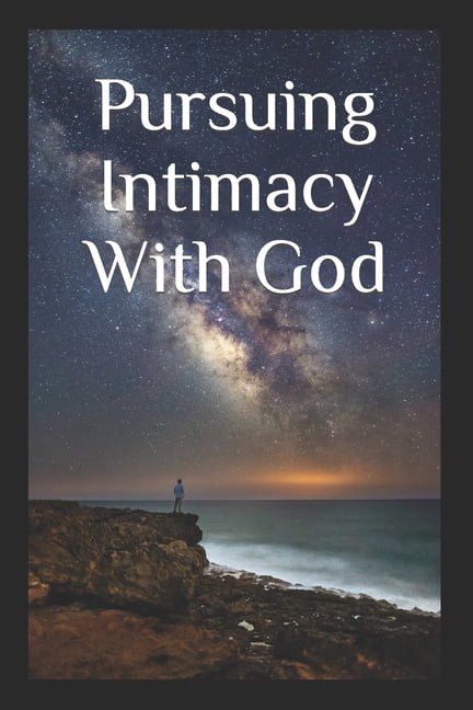 Pursuing Intimacy with God: An Intimate Personal Relationship with ...