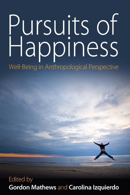 Pursuits of Happiness: Well-Being in Anthropological Perspective ...