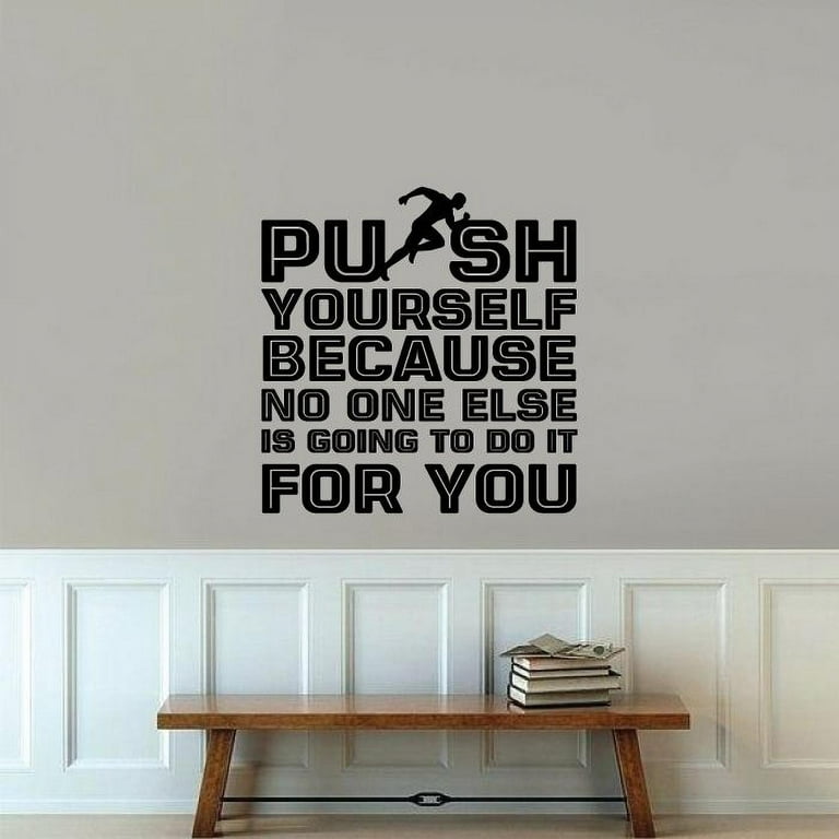 push yourself because no one