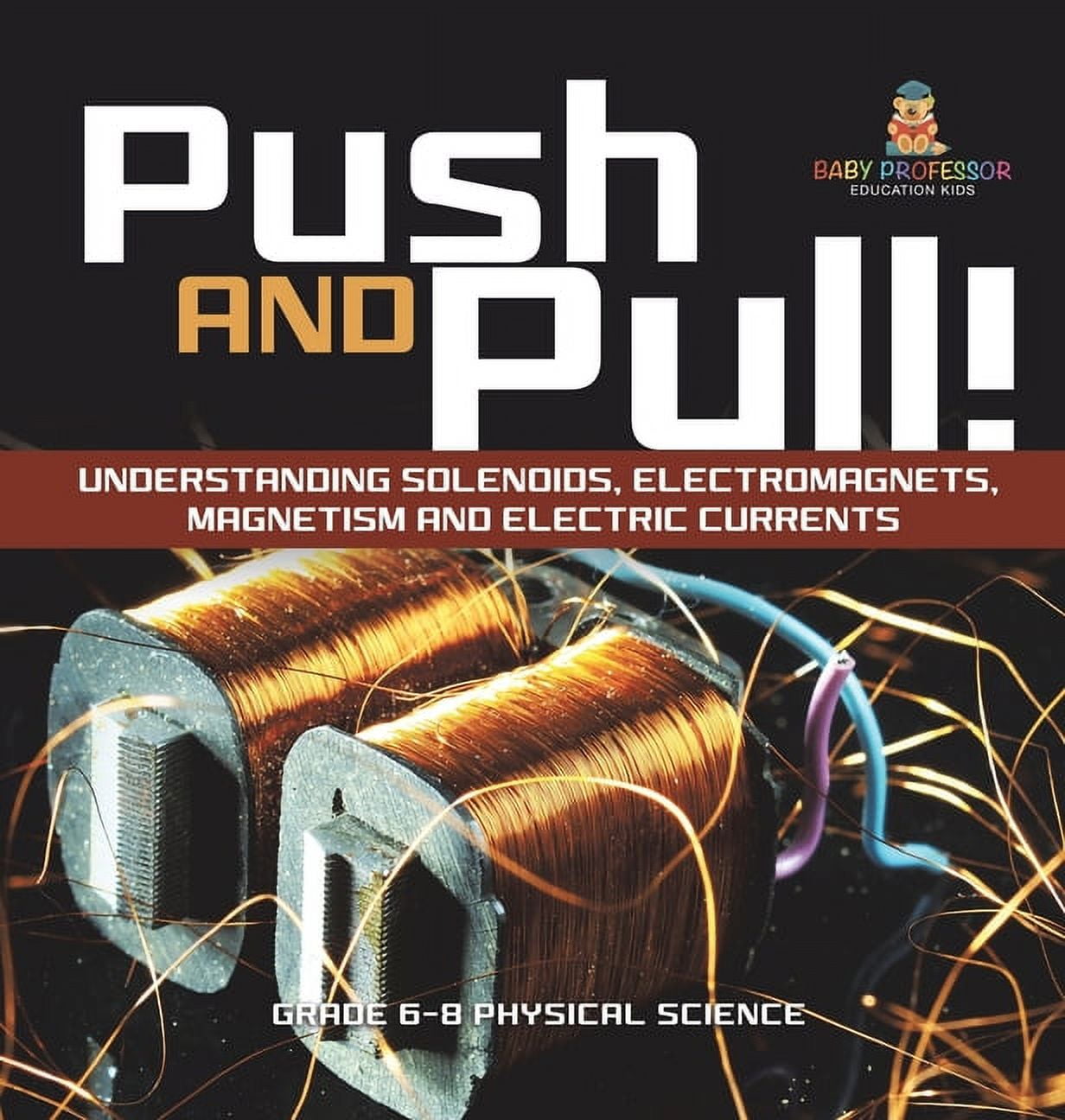 Push and Pull! Understanding Solenoids, Electromagnets, Magnetism and ...
