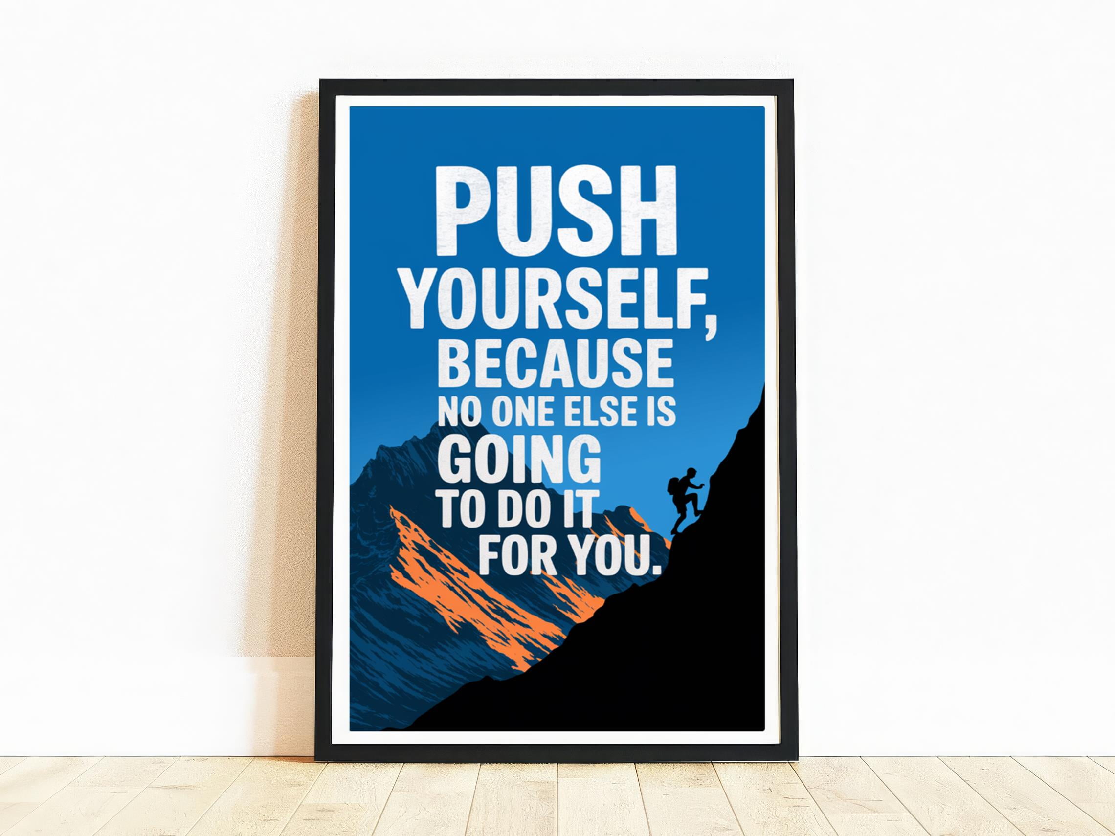 Push yourself because no one else is going to do it for you poster ...