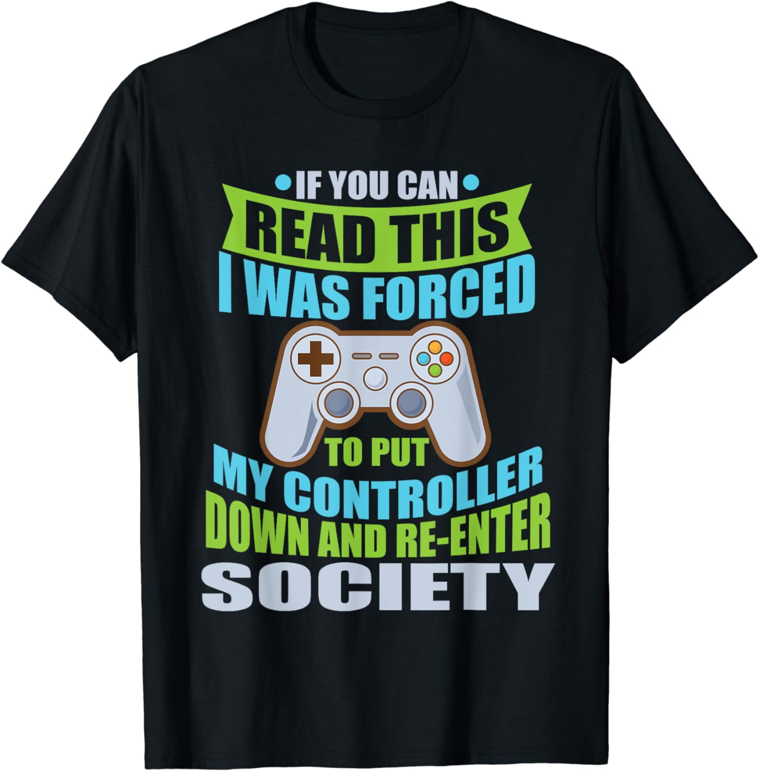 Put Controller Down Re-Enter Society Funny Gamer T-Shirt T-Shirt ...