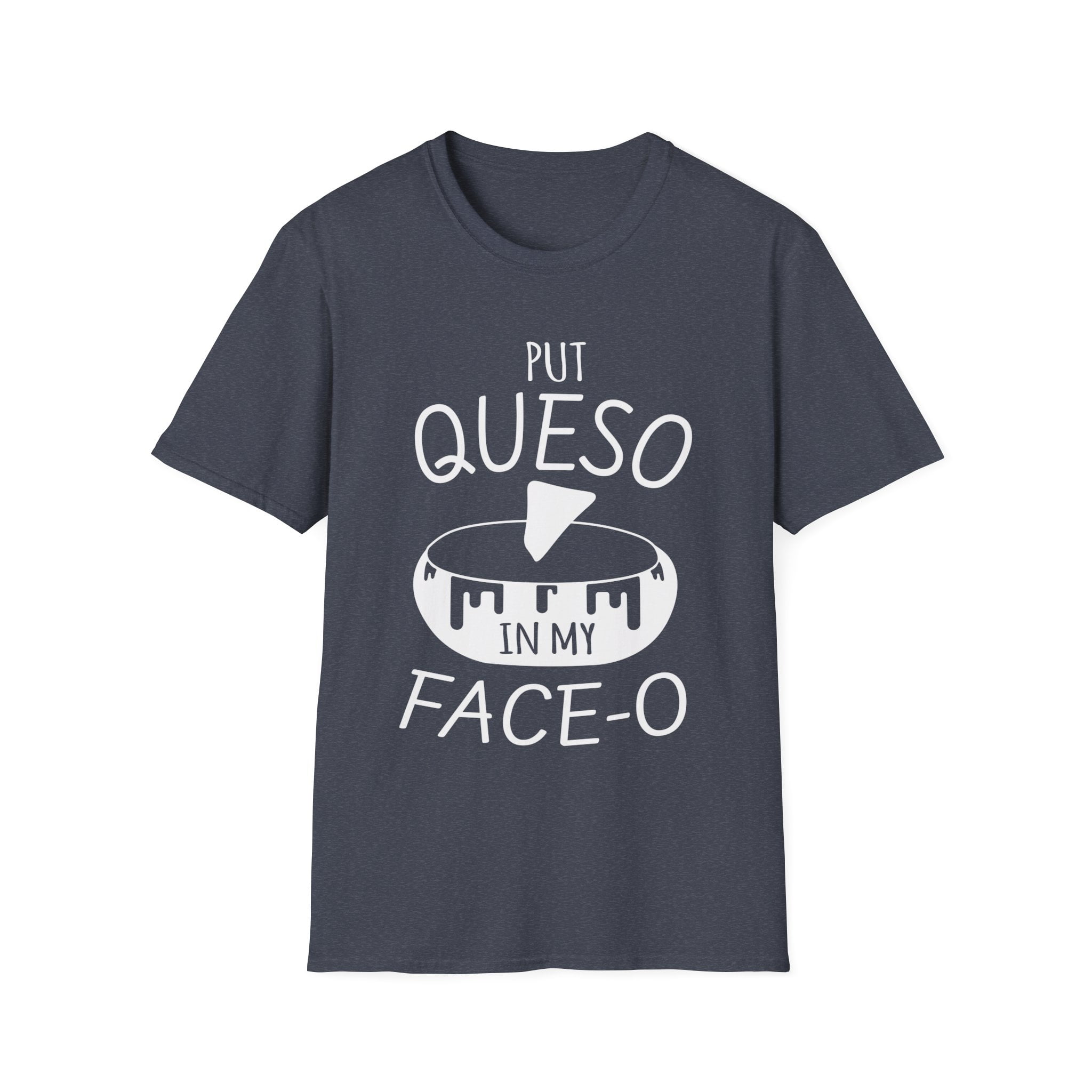 Put Queso In My Face-O Mexican Food Brunch | Cinco De Mayo | Foodie Gift | Travel Unisex ...