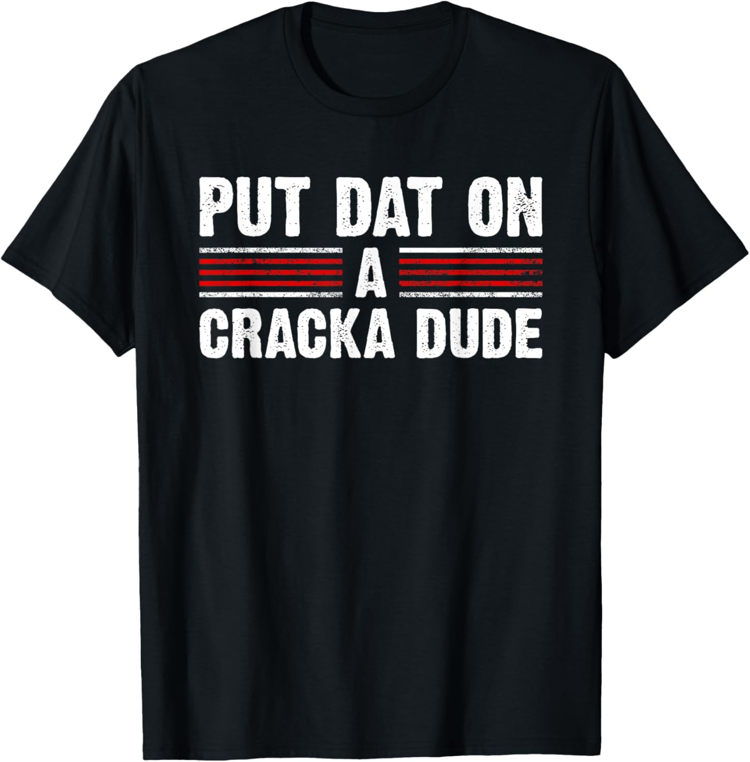 Put That On A Cracka Dude Funny Stale Put In On Cracker Dude T Shirt