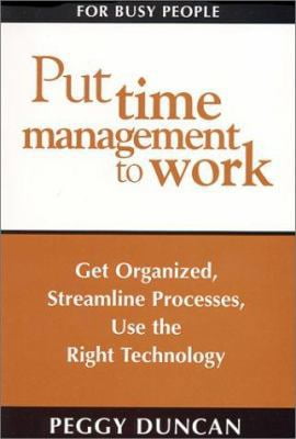 Pre-Owned Put Time Management to Work: Get Organized, Streamline ...