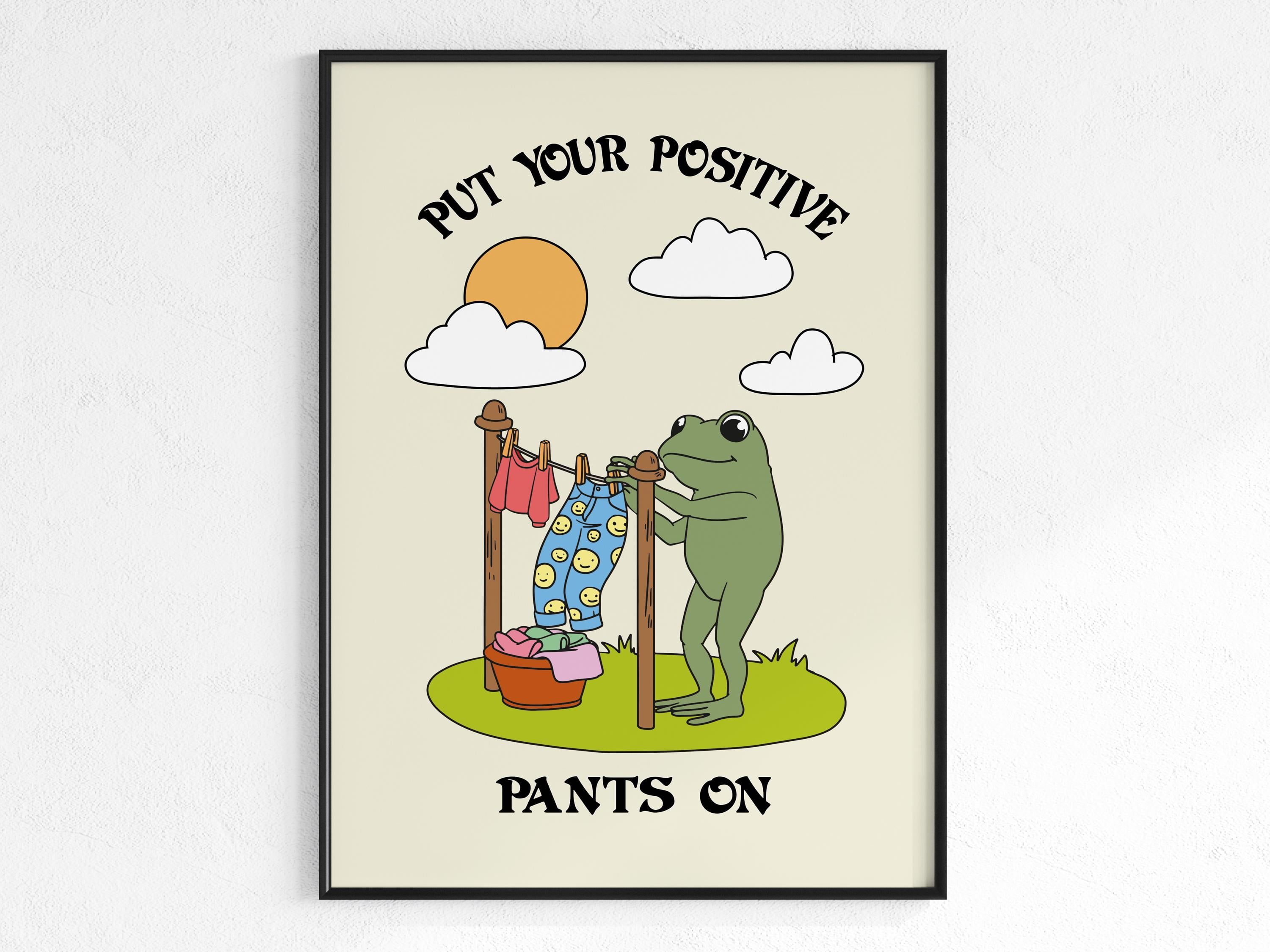 Put Your Positive Pants On Motivation Poster, Frog Print Home Therapy ...