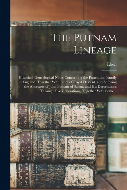 The Putnam Lineage; Historical-genealogical Notes Concerning the ...