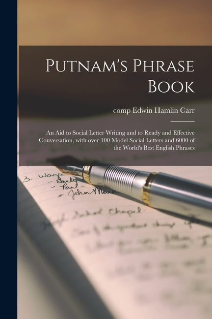 Putnam's Phrase Book; an Aid to Social Letter Writing and to Ready and ...