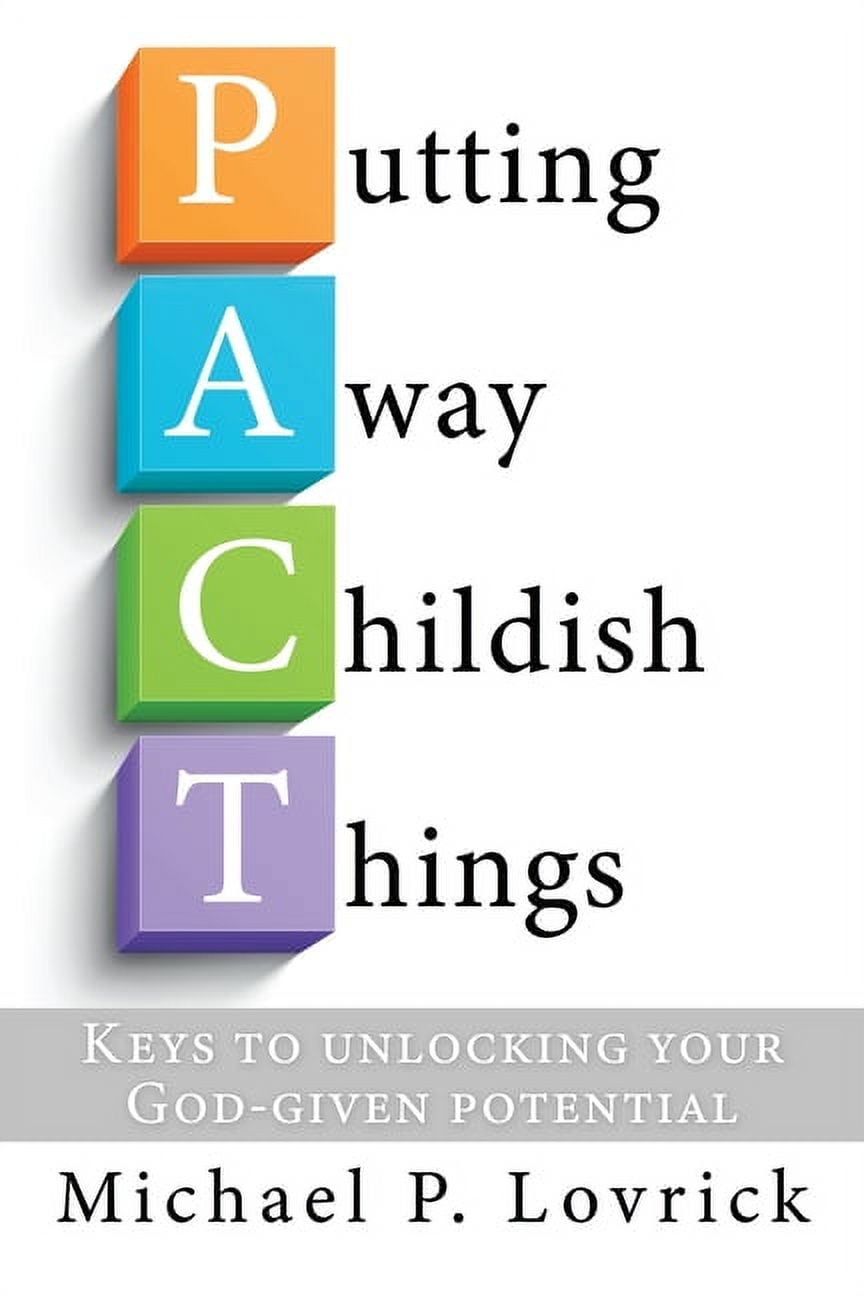 Putting Away Childish Things: Keys to unlocking your God-given ...