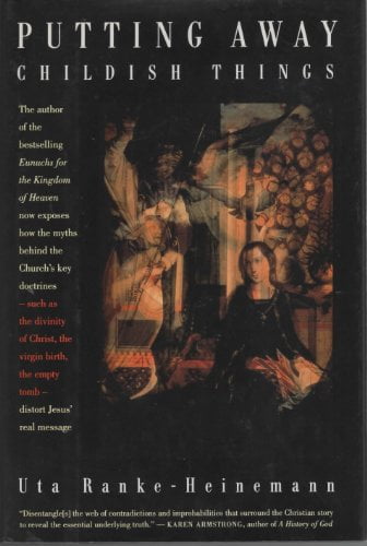 Pre-Owned Putting Away Childish Things: The Virgin Birth, the Empty Tomb, and Other Fairy Tales ...