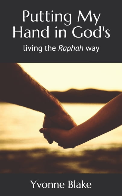Putting My Hand in God's: Living the Raphah Way - Walmart.com