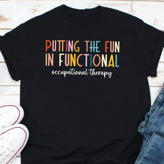 Putting The Fun In Functional Occupational OT Graphic T Shirt Best,for ...